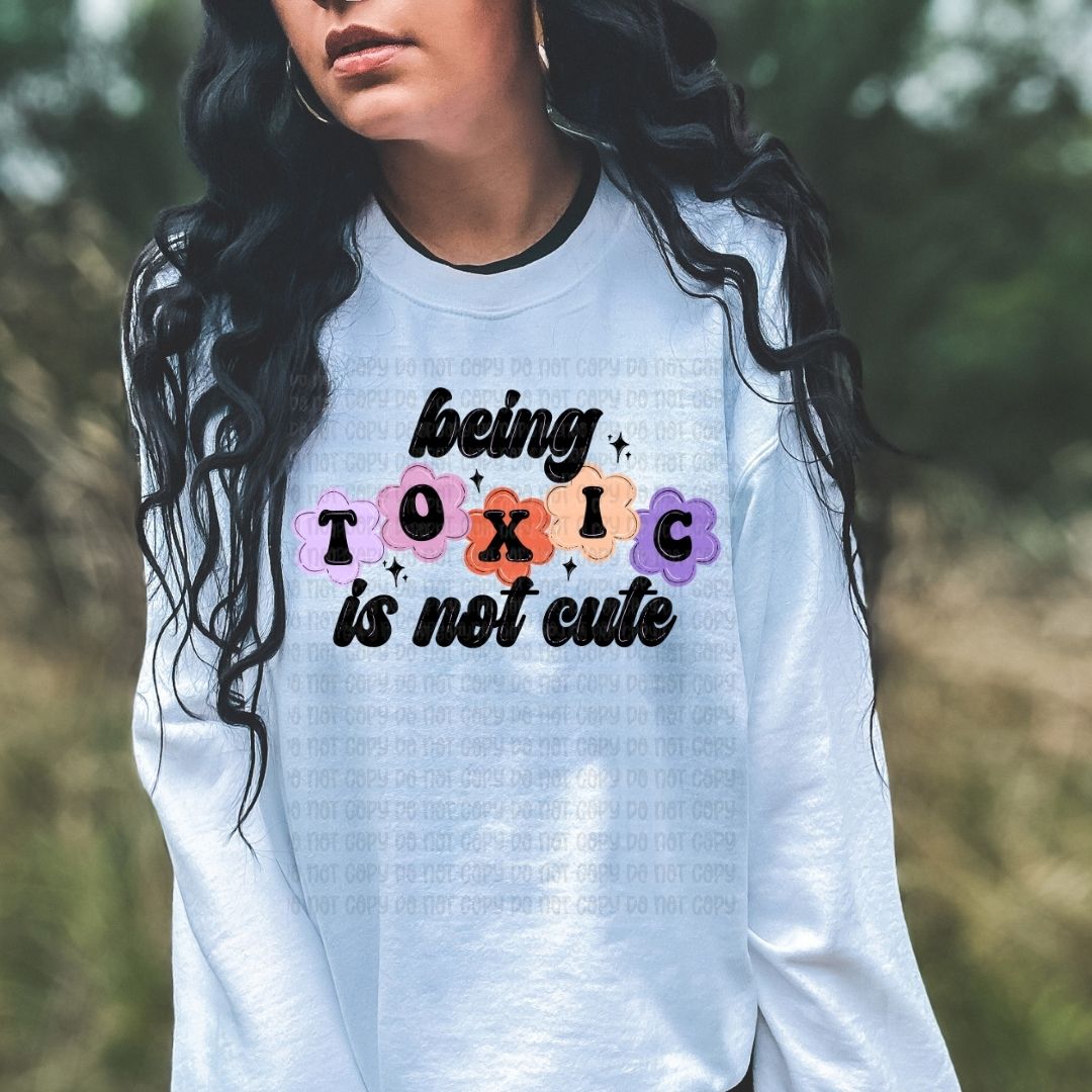 Being Toxic Is Not Cute - DTF – Eh Okay Transfers
